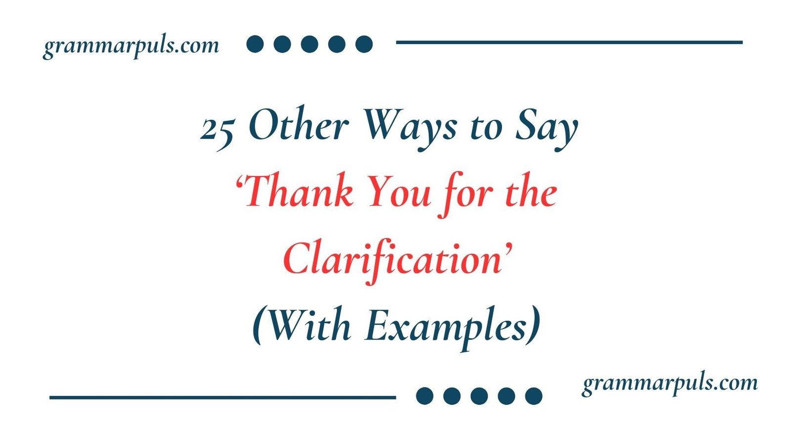 25 Other Ways to Say ‘Thank You for the Clarification’(With Examples)