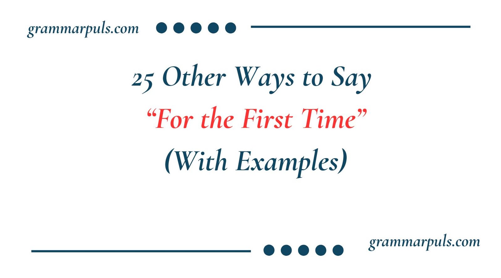 25 Other Ways to Say “For the First Time” (With Examples)