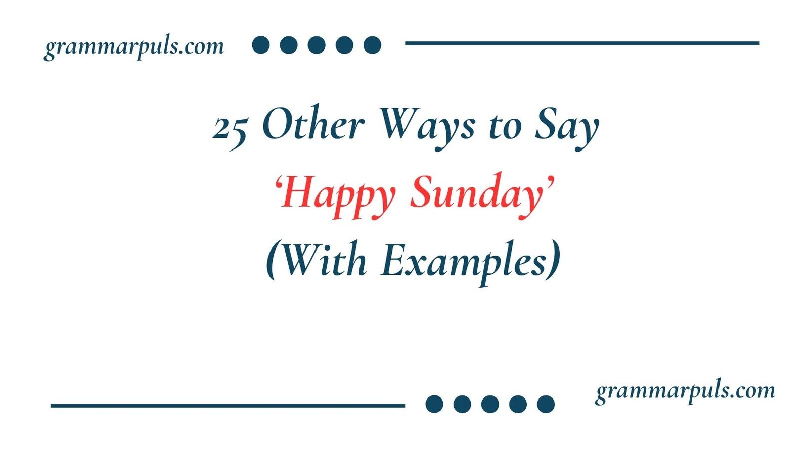25 Other Ways to Say ‘Happy Sunday’ (With Examples)
