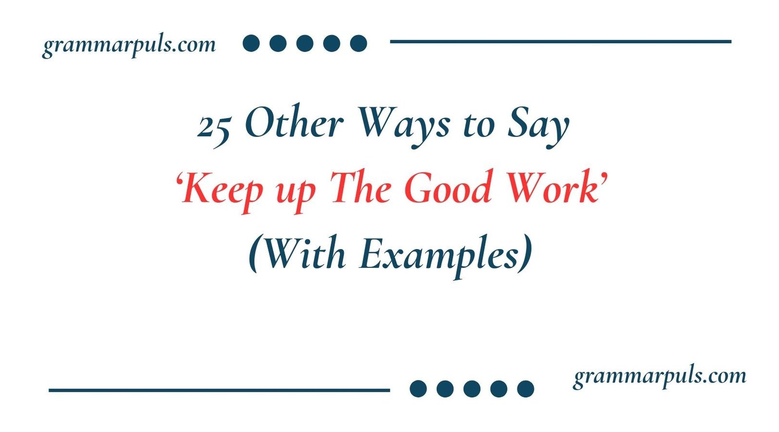 25 Other Ways to Say ‘Keep up The Good Work’ (With Examples)
