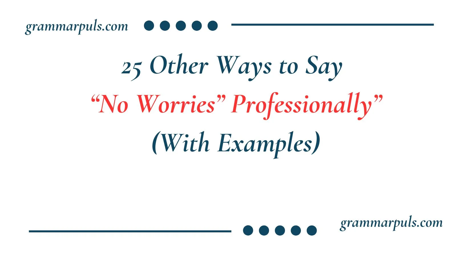 25 Other Ways to Say “No Worries” Professionally (With Examples)