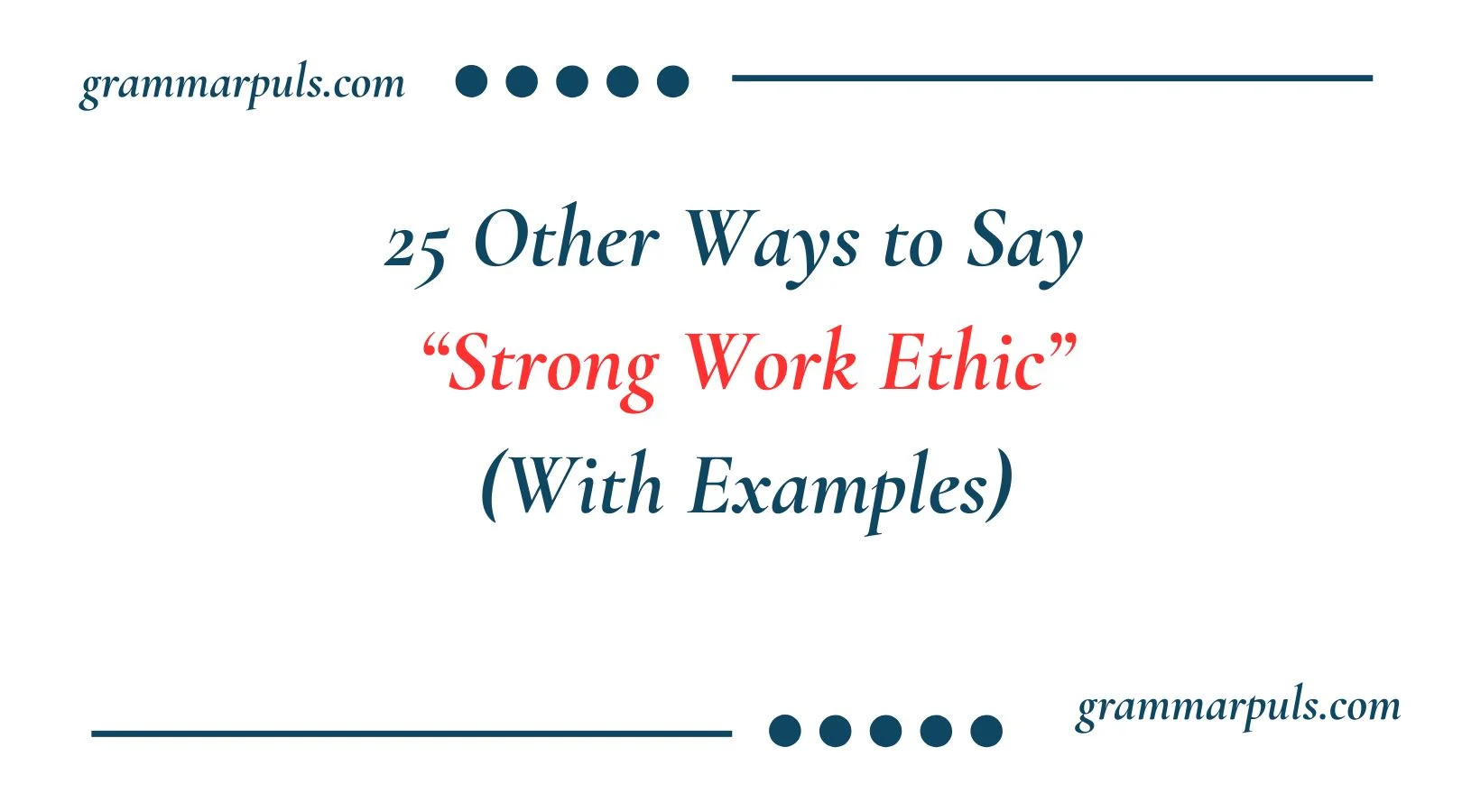 25 Other Ways to Say “Strong Work Ethic” (With Examples)