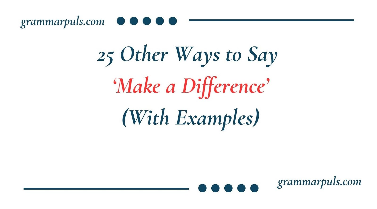 25 Other Ways to Say ‘Make a Difference’ (With Examples)