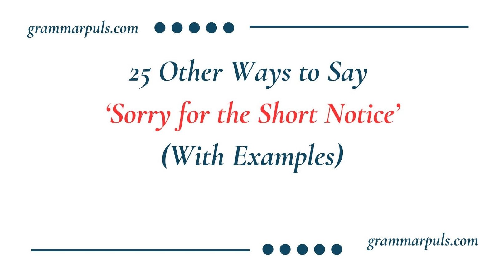 25 Other Ways to Say ‘Sorry for the Short Notice’ (With Examples)