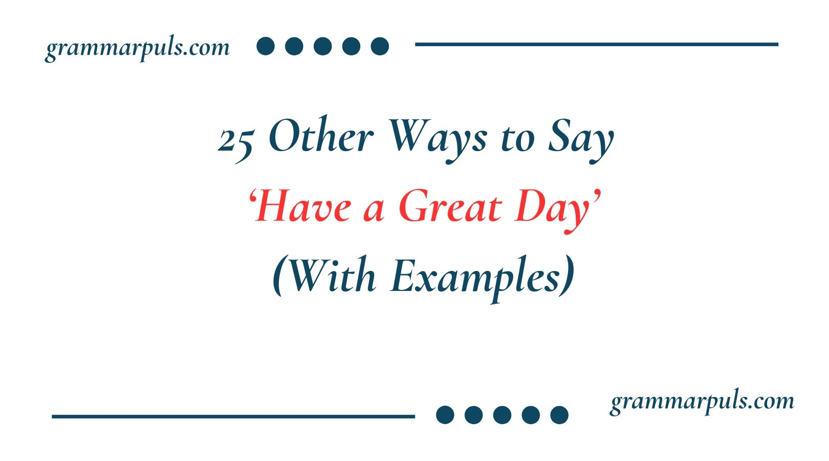 25 Other Ways to Say ‘Have a Great Day’ (With Examples)