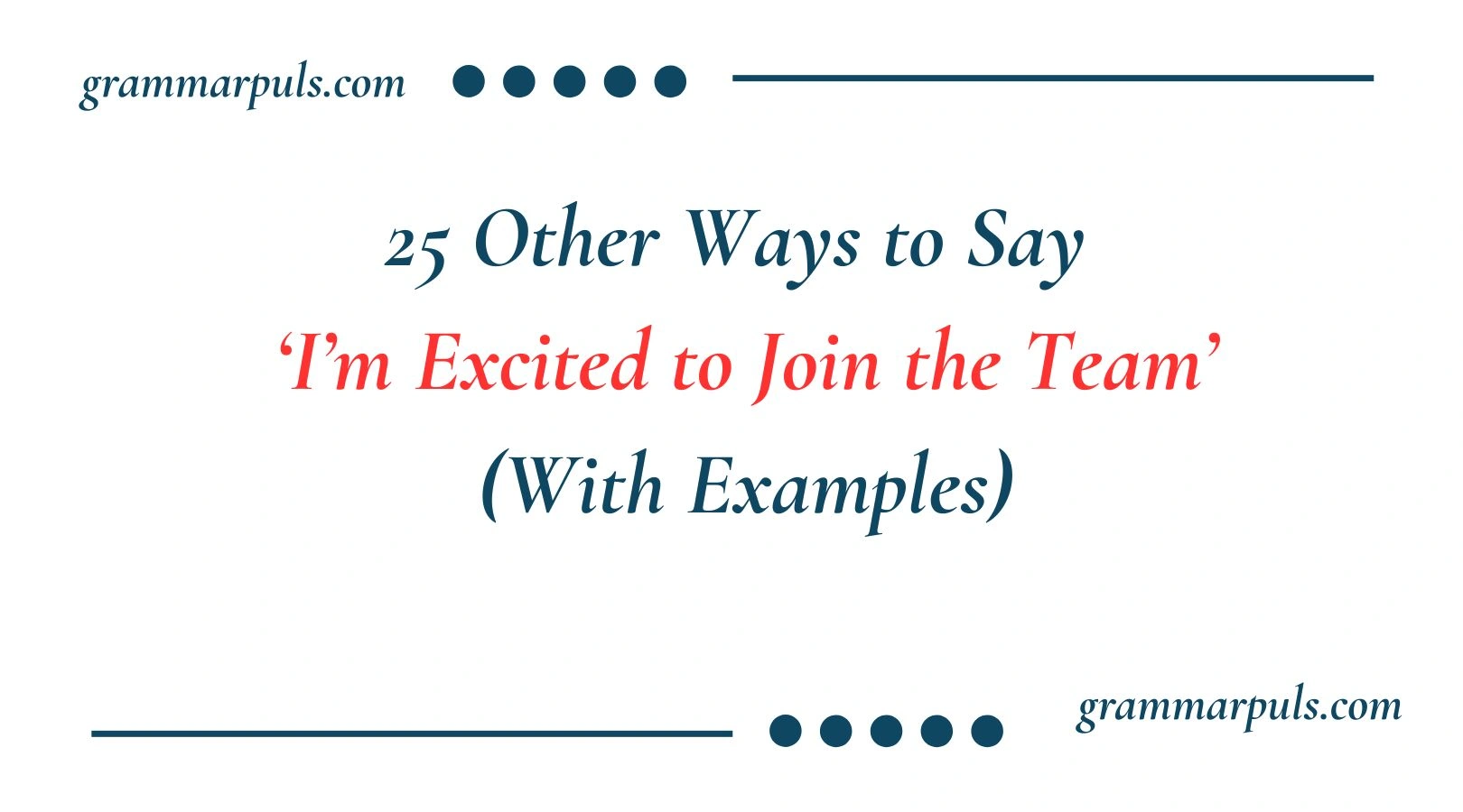 30 Other Ways to Say ‘I’m Excited to Join the Team’ (With Examples)