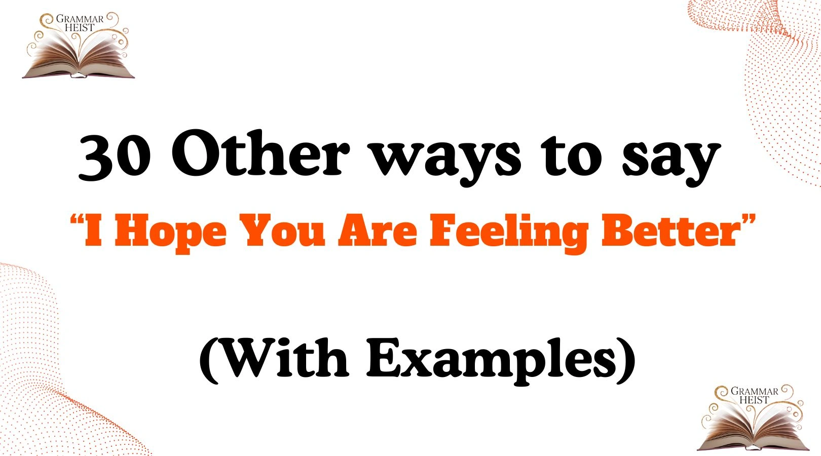 25 Other Ways to Say ‘I Hope You Are Feeling Better’ (With Examples)