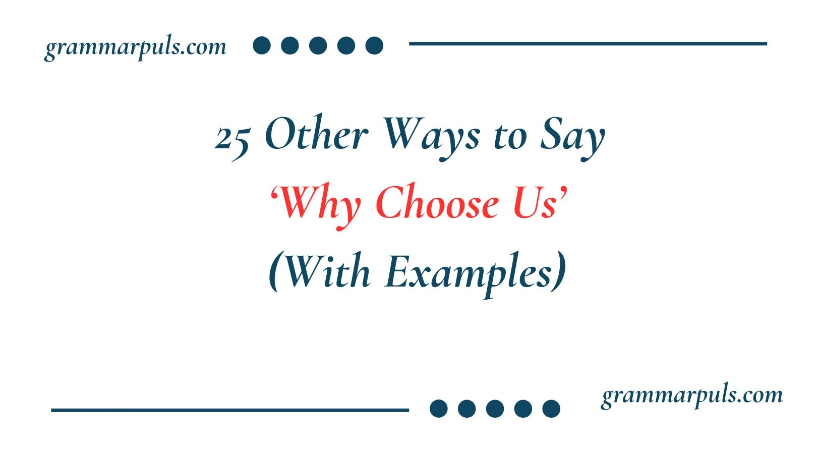 25 Other Ways to Say ‘Why Choose Us’ (With Examples)